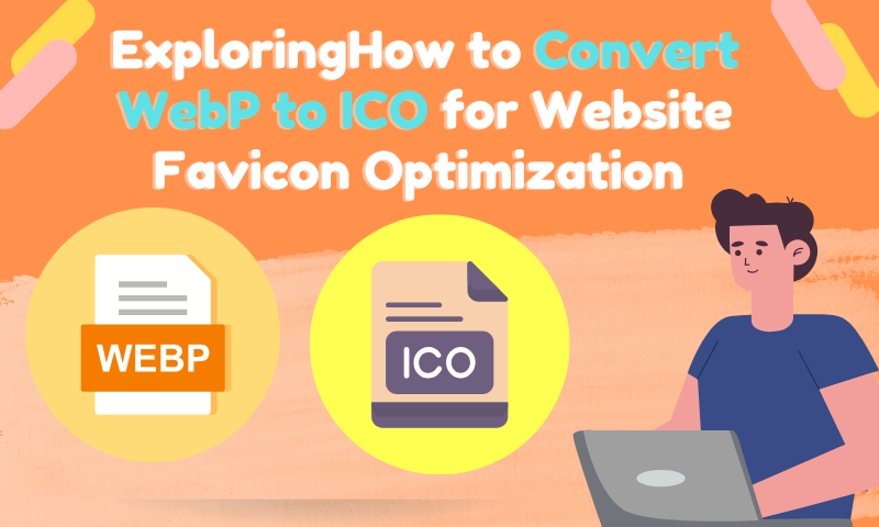 How to Convert WebP to ICO for Website Favicon Optimization